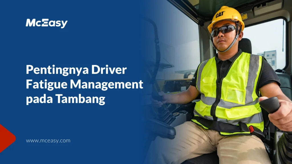 Pentingnya Driver Fatigue Management pada Tambang - McEasy